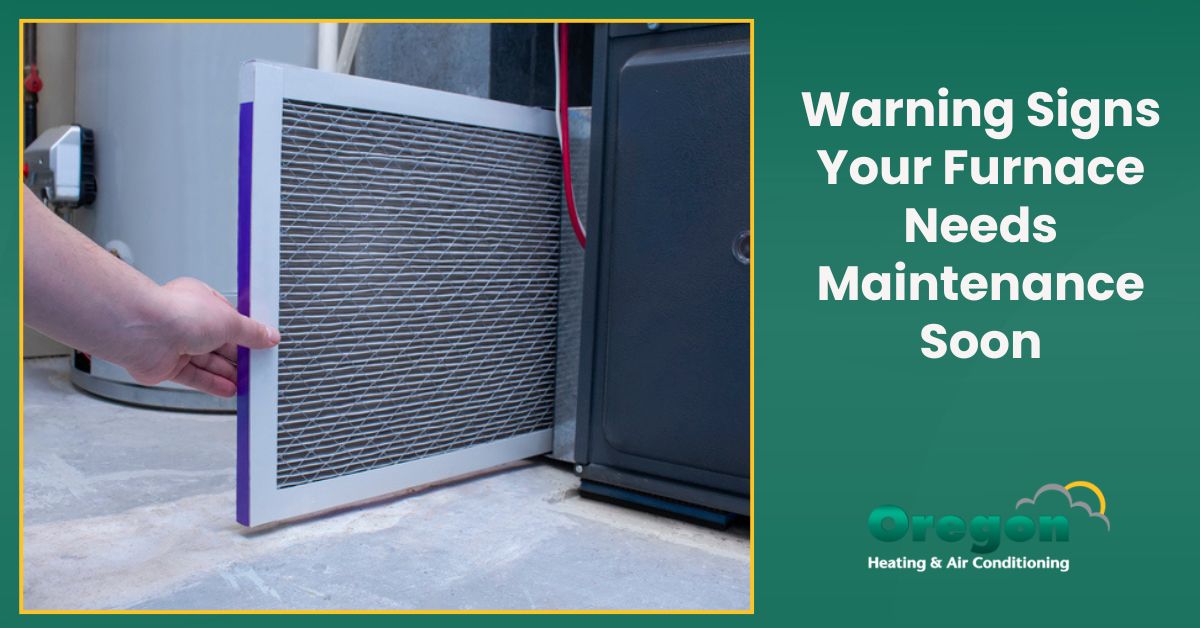 Warning Signs Your Furnace Needs Maintenance Soon